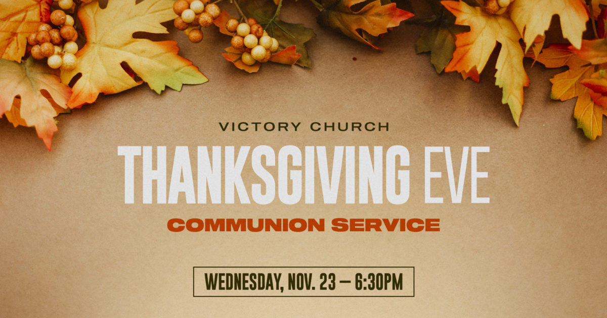 Thanksgiving Eve Communion Service | Victory Church